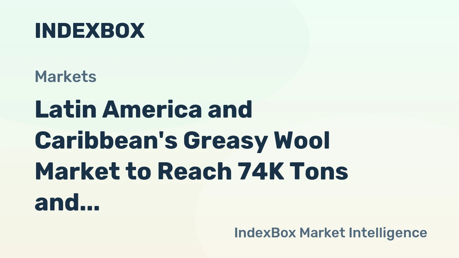 Latin America and Caribbean's Greasy Wool Market to Reach 74K Tons and $259M by 2035