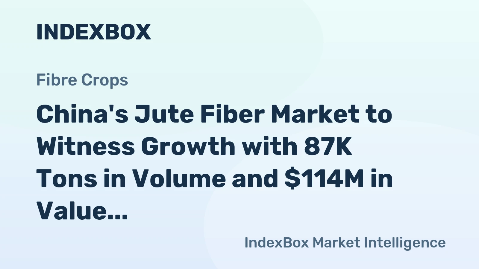 China's Jute Fiber Market to Witness Growth with 87K Tons in Volume and $114M in Value by 2035