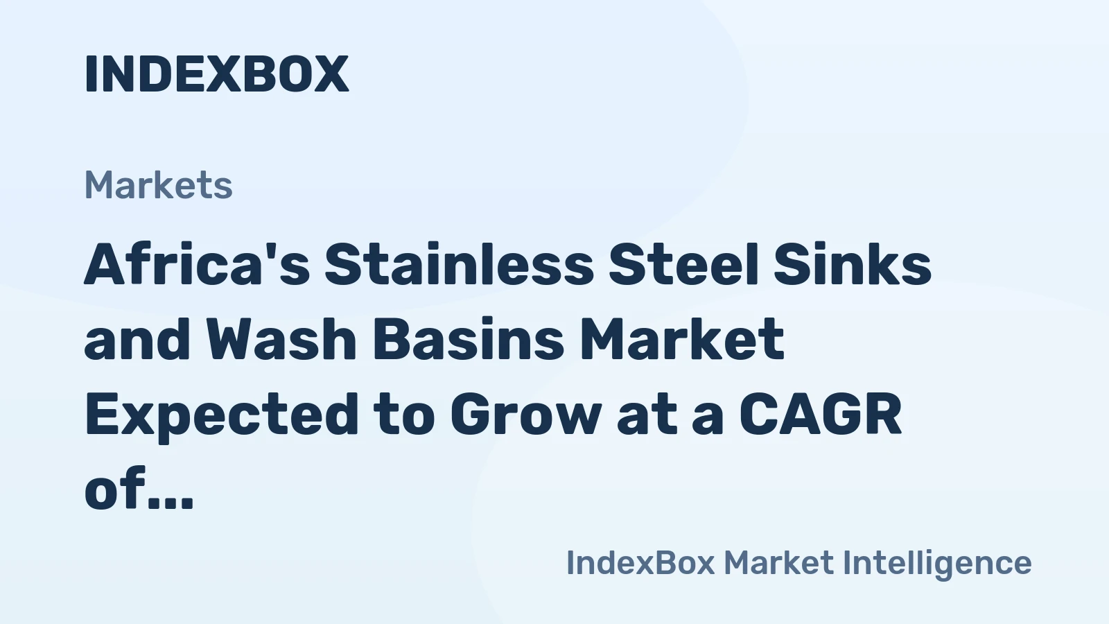 Africa's Stainless Steel Sinks and Wash Basins Market Expected to Grow at a CAGR of +3.3% to Reach $210M by 2035
