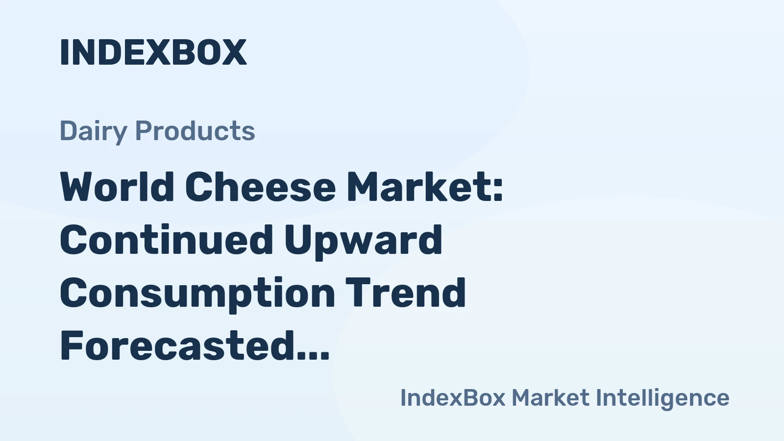 World Cheese Market: Continued Upward Consumption Trend Forecasted with Market Volume of 30M Tons and Value of $208.3B by 2035