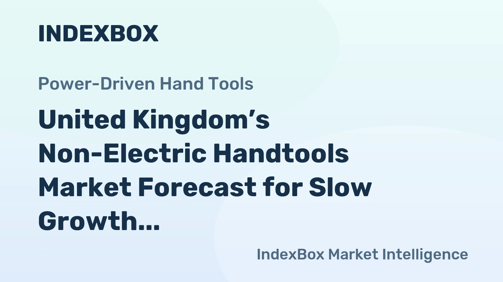 United Kingdom’s Non-Electric Handtools Market Forecast for Slow Growth with a +0.5% CAGR