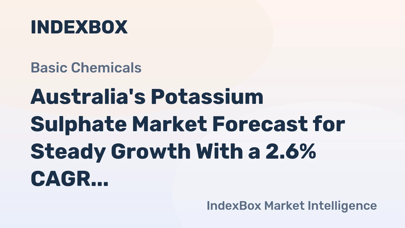 Australia's Potassium Sulphate Market Forecast for Steady Growth With a 2.6% CAGR