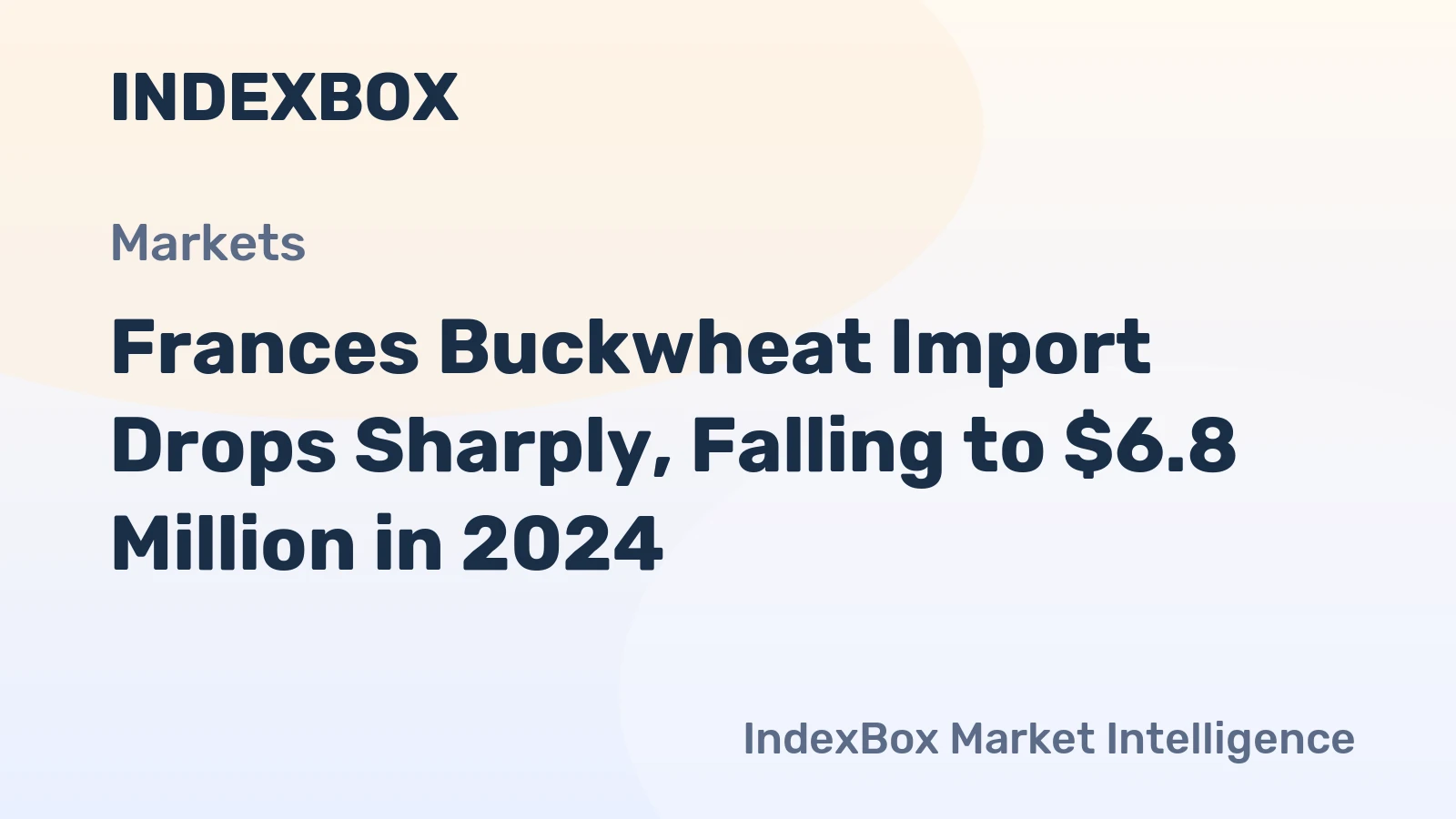 Frances Buckwheat Import Drops Sharply, Falling to $6.8 Million in 2024