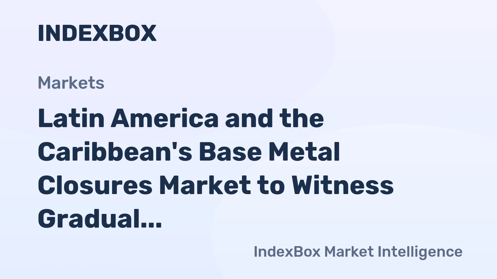 Latin America and the Caribbean's Base Metal Closures Market to Witness Gradual Growth with a CAGR of +1.2% Until 2035