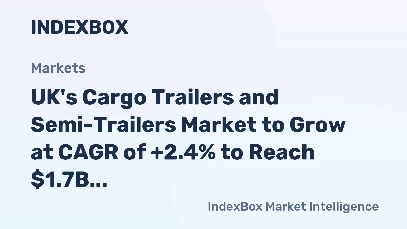 UK's Cargo Trailers and Semi-Trailers Market to Grow at CAGR of +2.4% to Reach $1.7B by 2035