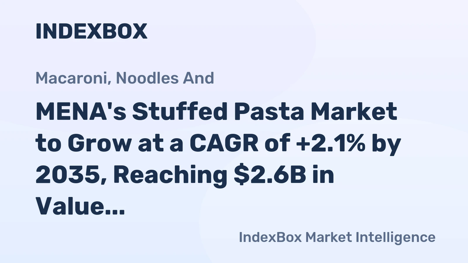 MENA's Stuffed Pasta Market to Grow at a CAGR of +2.1% by 2035, Reaching $2.6B in Value