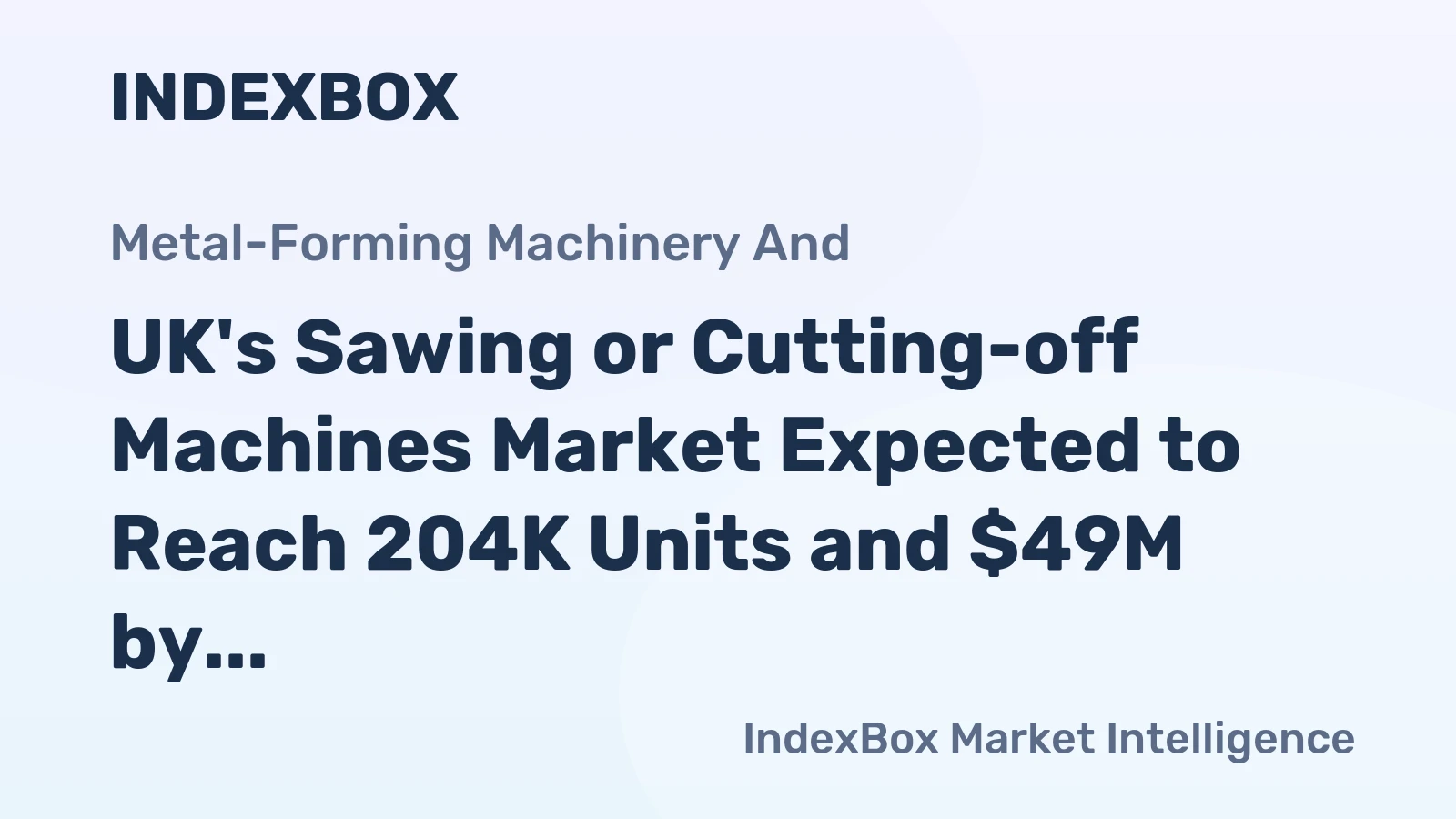 UK's Sawing or Cutting-off Machines Market Expected to Reach 204K Units and $49M by 2035