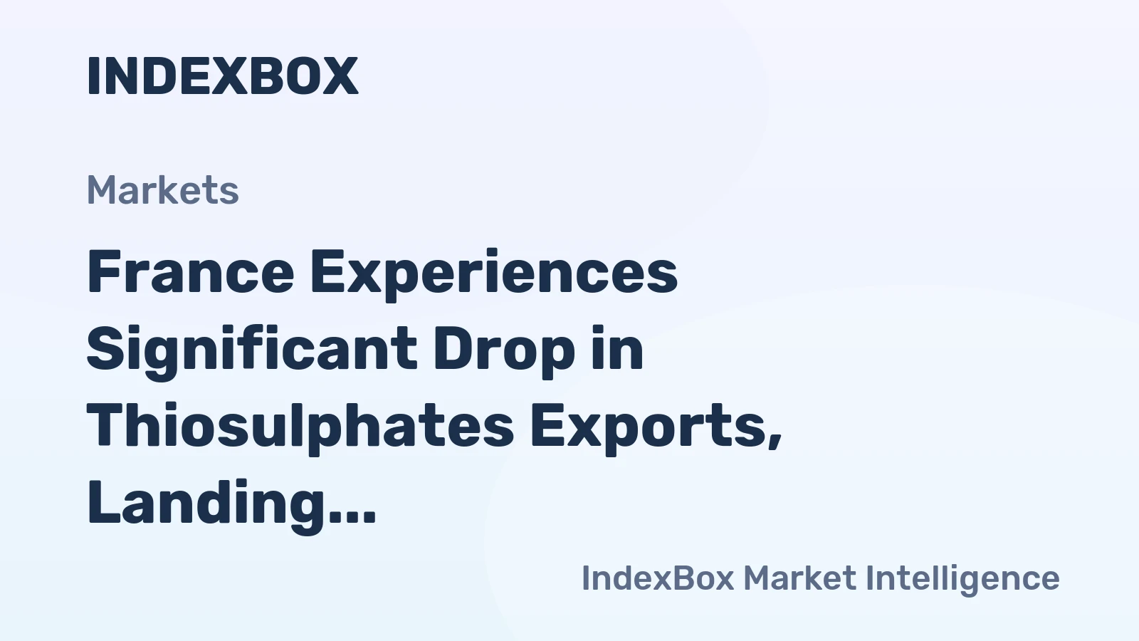 France Experiences Significant Drop in Thiosulphates Exports, Landing at $11M in 2023