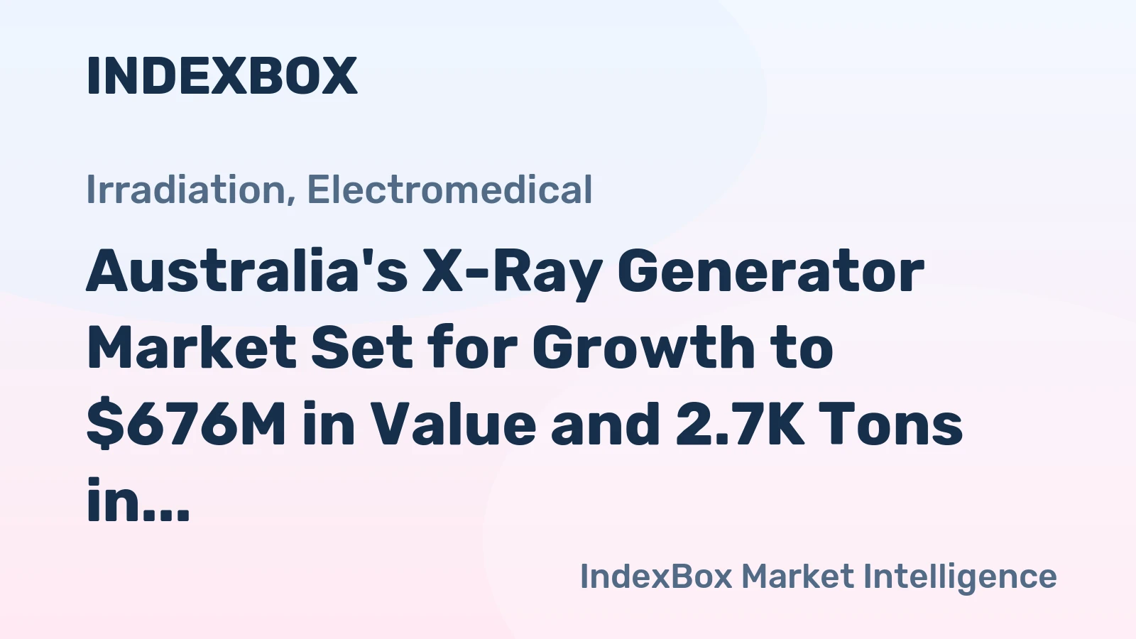 Australia's X-Ray Generator Market Set for Growth to $676M in Value and 2.7K Tons in Volume