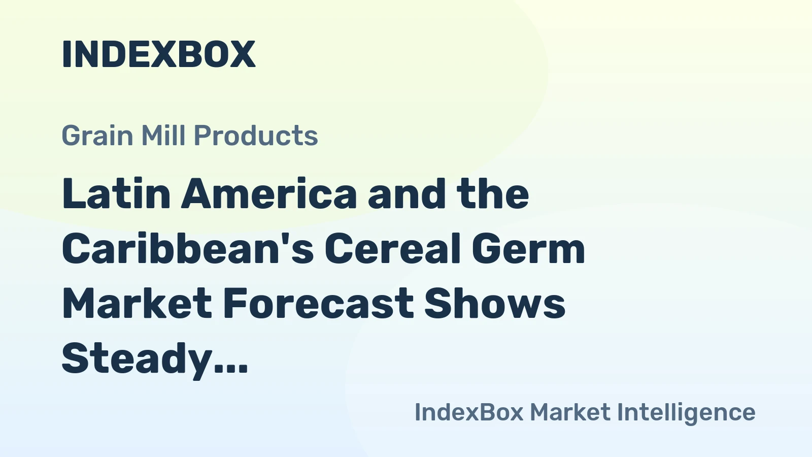 Latin America and the Caribbean's Cereal Germ Market Forecast Shows Steady Growth With a +2.6% CAGR in Value