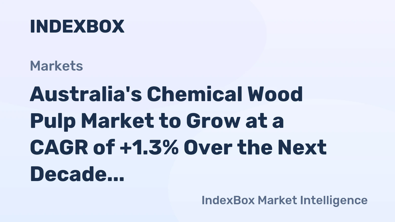 Australia's Chemical Wood Pulp Market to Grow at a CAGR of +1.3% Over the Next Decade