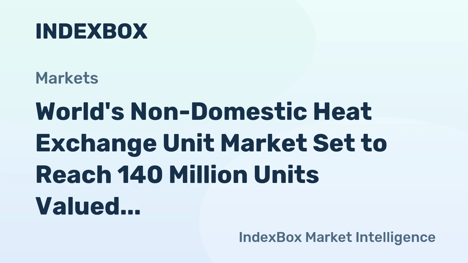 World's Non-Domestic Heat Exchange Unit Market Set to Reach 140 Million Units Valued at $122 Billion