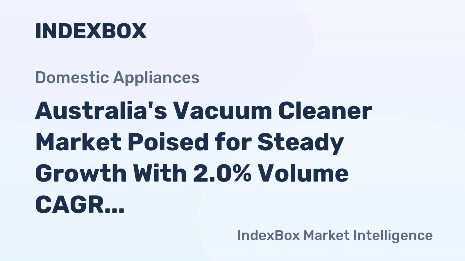 Australia's Vacuum Cleaner Market Poised for Steady Growth With 2.0% Volume CAGR Through 2035