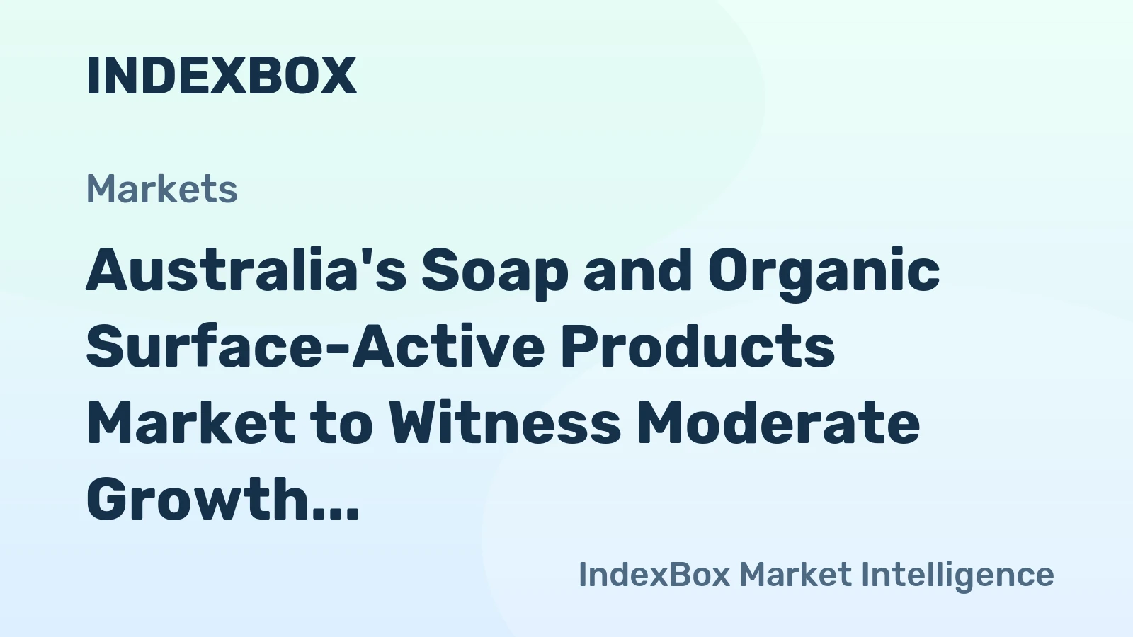 Australia's Soap and Organic Surface-Active Products Market to Witness Moderate Growth with CAGR of +1.6%