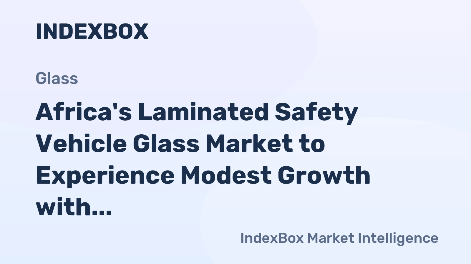 Africa's Laminated Safety Vehicle Glass Market to Experience Modest Growth with +0.9% CAGR from 2024 to 2035