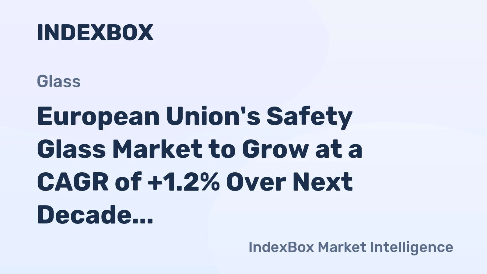 European Union's Safety Glass Market to Grow at a CAGR of +1.2% Over Next Decade