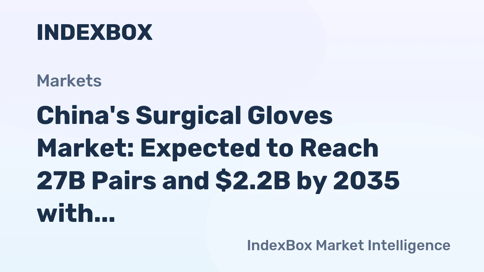 China's Surgical Gloves Market: Expected to Reach 27B Pairs and $2.2B by 2035 with +0.4% and +1.1% CAGR