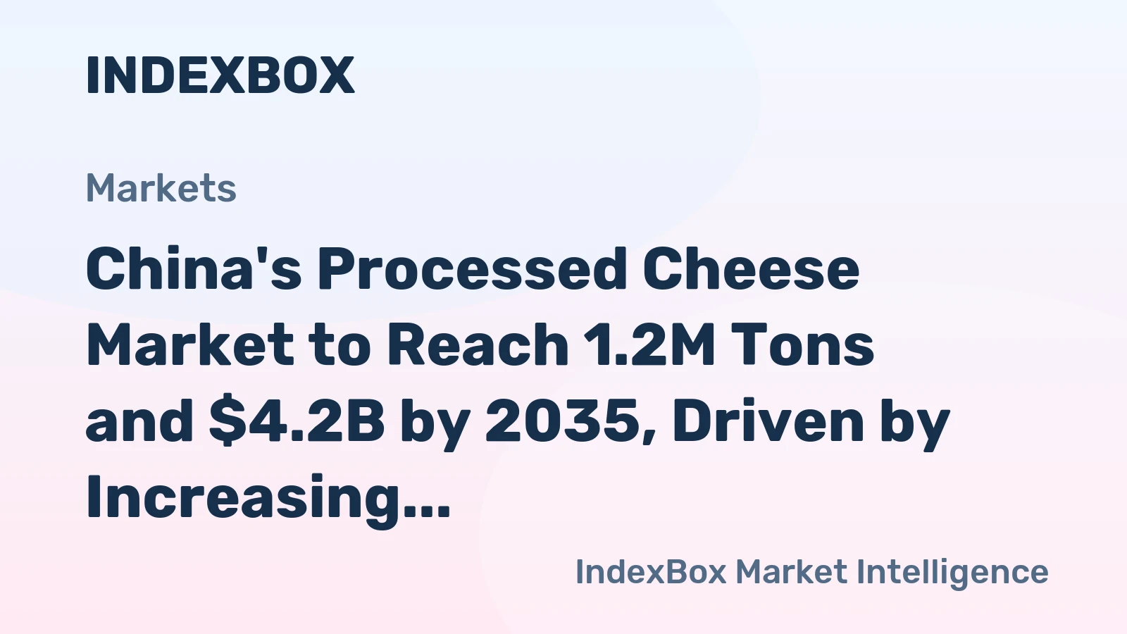 China's Processed Cheese Market to Reach 1.2M Tons and $4.2B by 2035, Driven by Increasing Demand