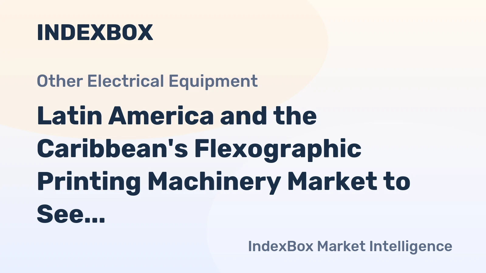 Latin America and the Caribbean's Flexographic Printing Machinery Market to See Modest 0.9% CAGR Growth Through 2035