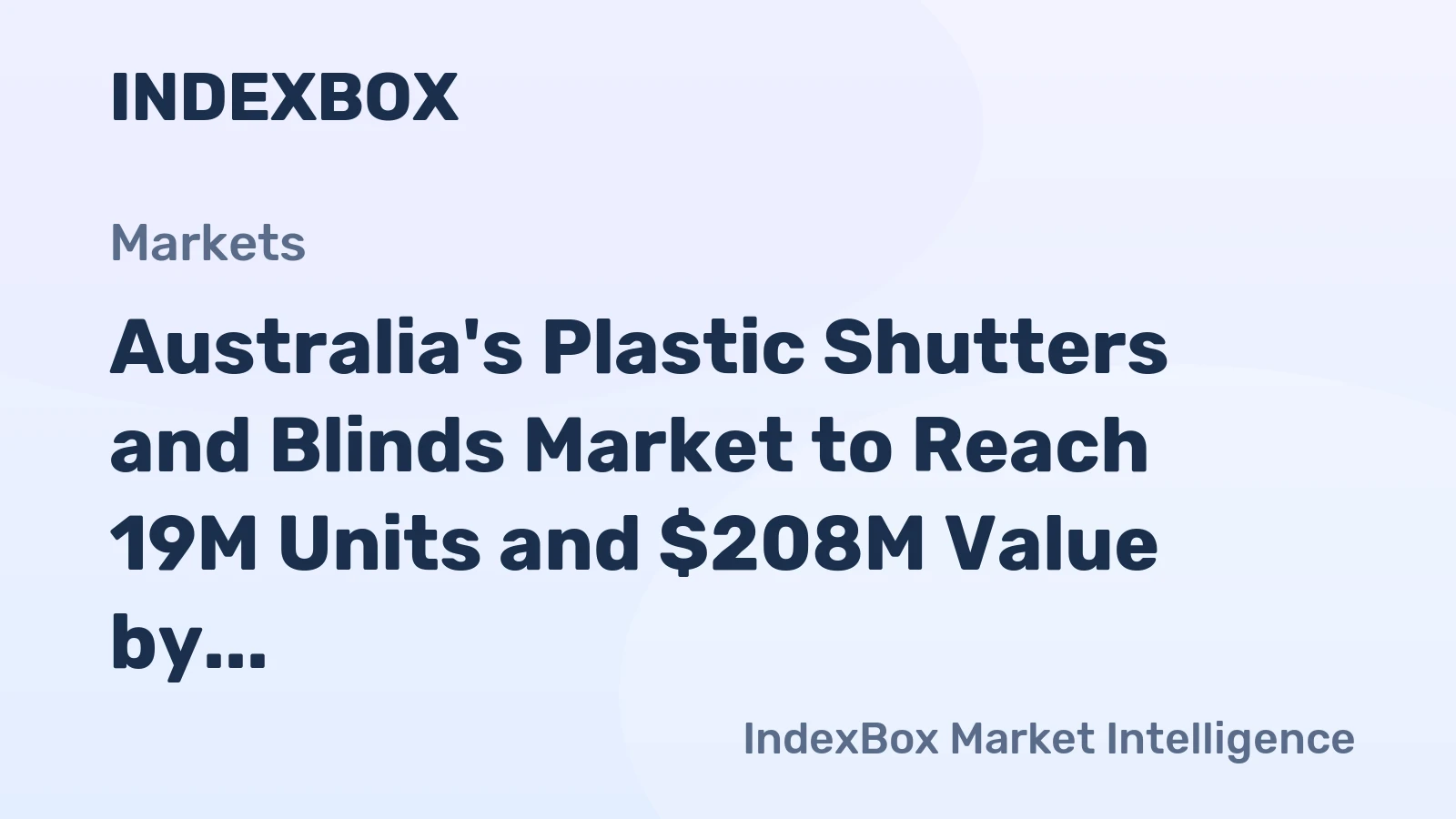 Australia's Plastic Shutters and Blinds Market to Reach 19M Units and $208M Value by 2035