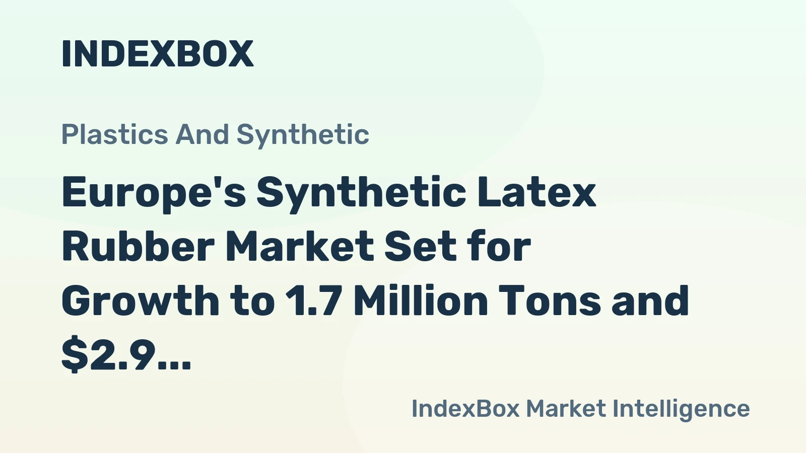 Europe's Synthetic Latex Rubber Market Set for Growth to 1.7 Million Tons and $2.9 Billion