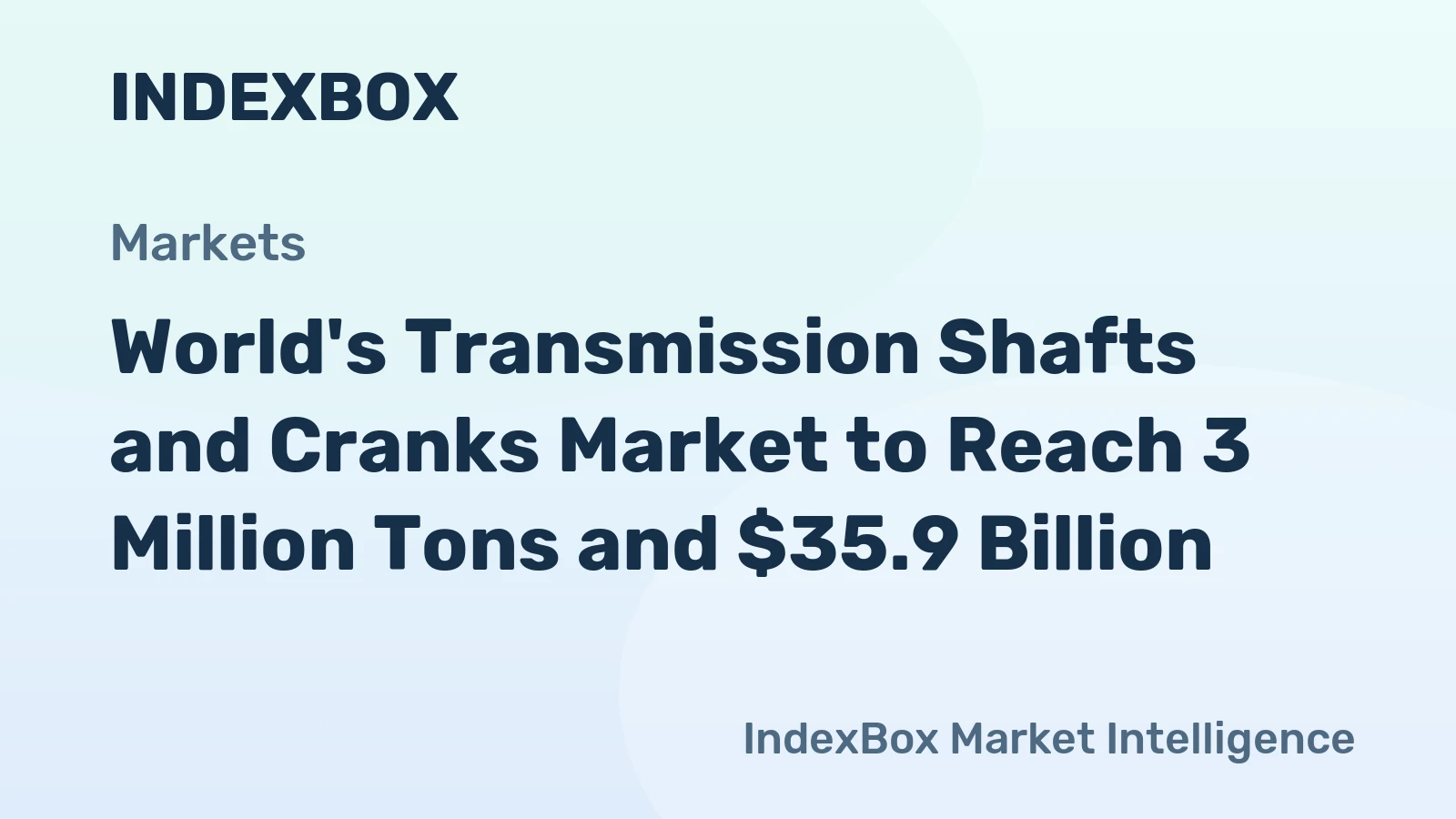 World's Transmission Shafts and Cranks Market to Reach 3 Million Tons and $35.9 Billion
