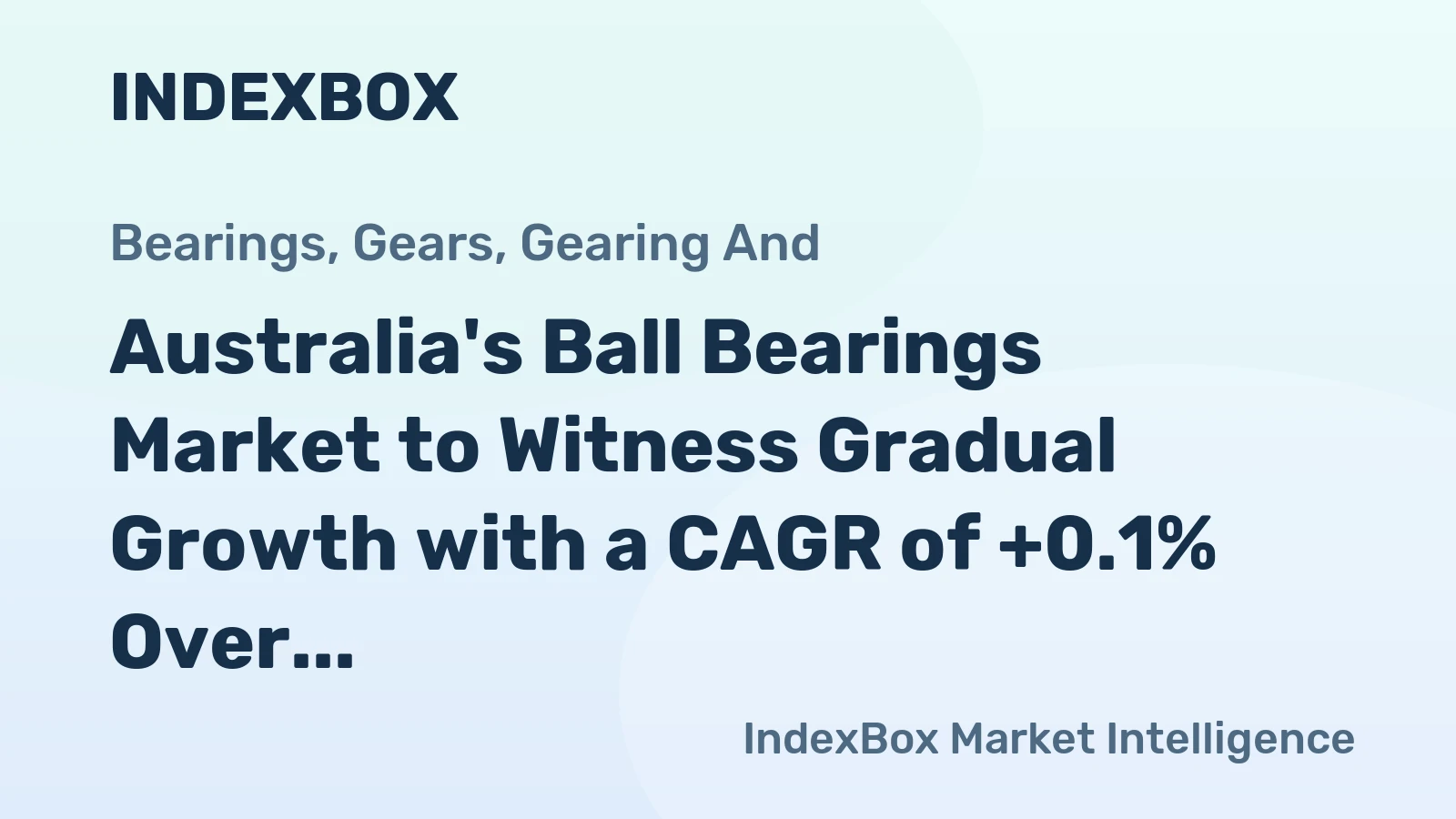 Australia's Ball Bearings Market to Witness Gradual Growth with a CAGR of +0.1% Over the Next Decade, Reaching $752M by 2035