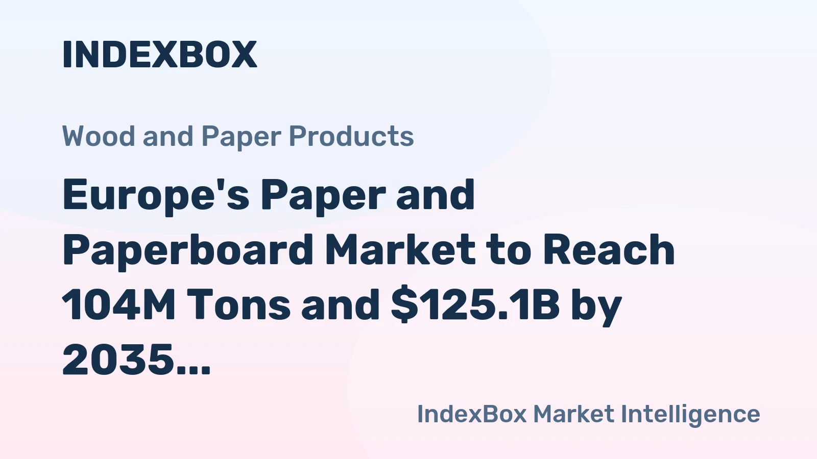 Europe's Paper and Paperboard Market to Reach 104M Tons and $125.1B by 2035