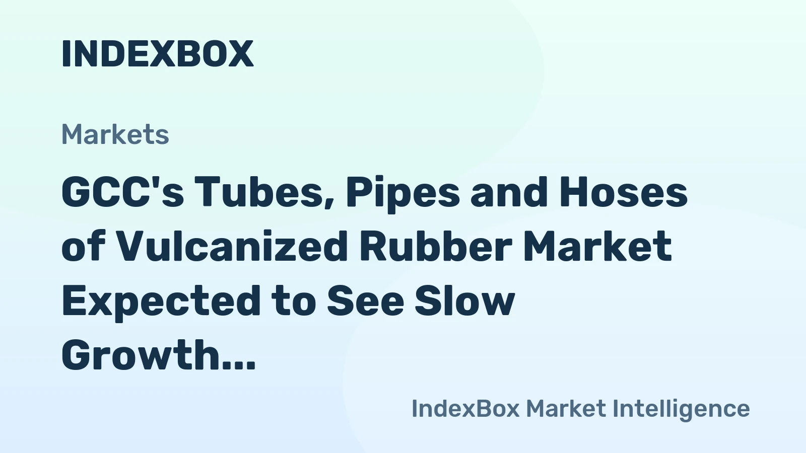 GCC's Tubes, Pipes and Hoses of Vulcanized Rubber Market Expected to See Slow Growth, Reaching 52K tons and $354M by 2035