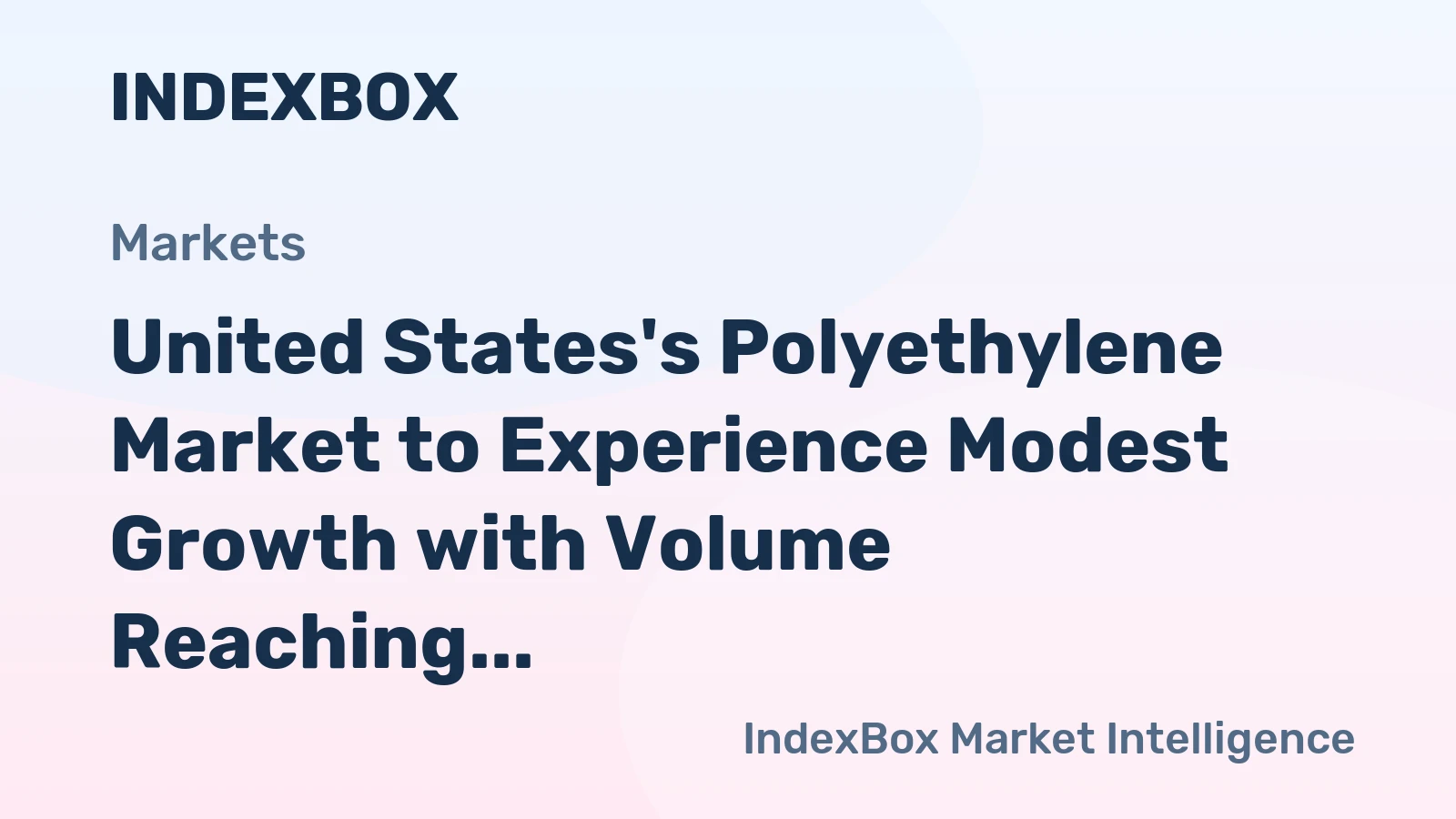 United States's Polyethylene Market to Experience Modest Growth with Volume Reaching 8.4M Tons and Value Hitting $14.1B by 2035