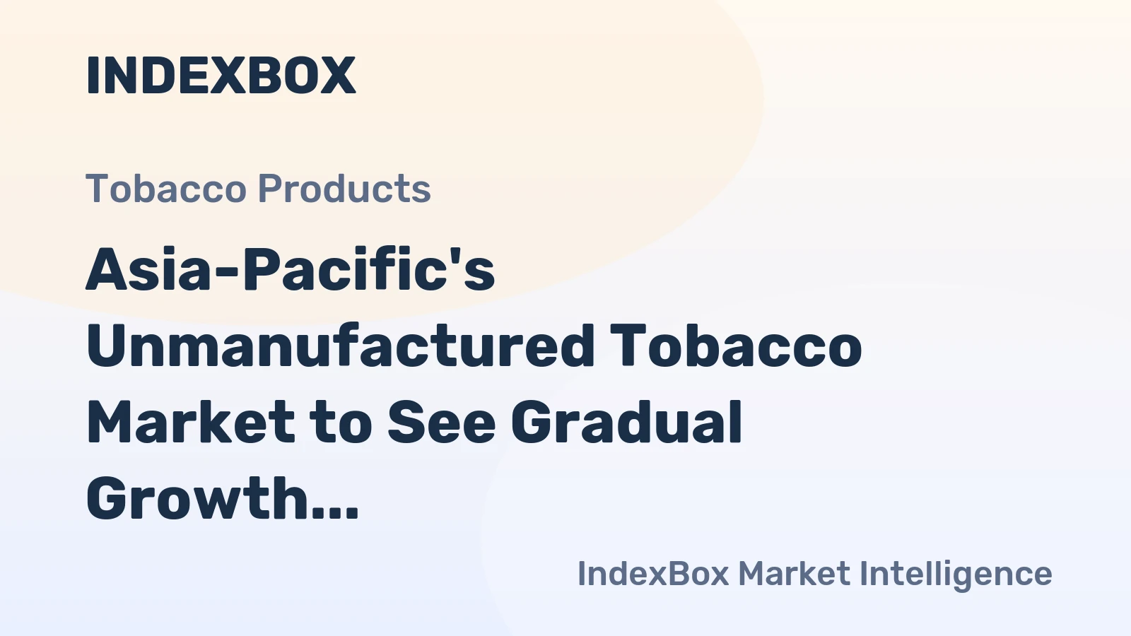 Asia-Pacific's Unmanufactured Tobacco Market to See Gradual Growth with CAGR of +1.1%