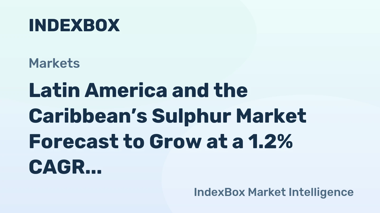 Latin America and the Caribbean’s Sulphur Market Forecast to Grow at a 1.2% CAGR