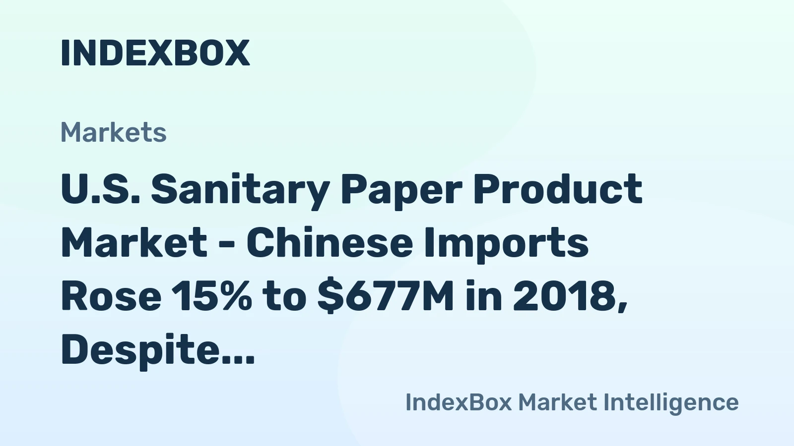 U.S. Sanitary Paper Product Market - Chinese Imports Rose 15% to $677M in 2018, Despite a Trade War