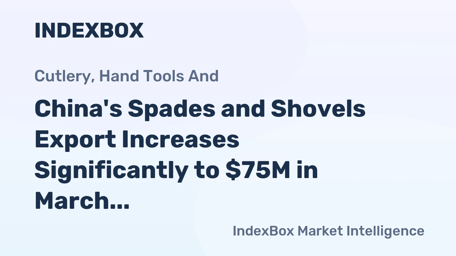 China's Spades and Shovels Export Increases Significantly to $75M in March 2023