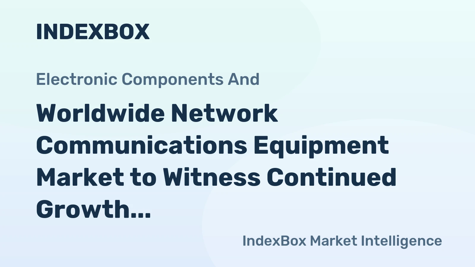 Worldwide Network Communications Equipment Market to Witness Continued Growth with 3.7% CAGR through 2035