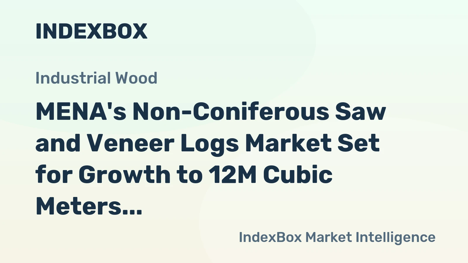 MENA's Non-Coniferous Saw and Veneer Logs Market Set for Growth to 12M Cubic Meters and $3.1B Value