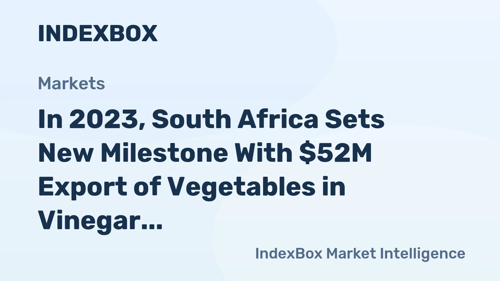 In 2023, South Africa Sets New Milestone With $52M Export of Vegetables in Vinegar