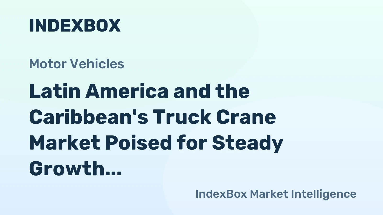 Latin America and the Caribbean's Truck Crane Market Poised for Steady Growth With 2.3% CAGR in Value