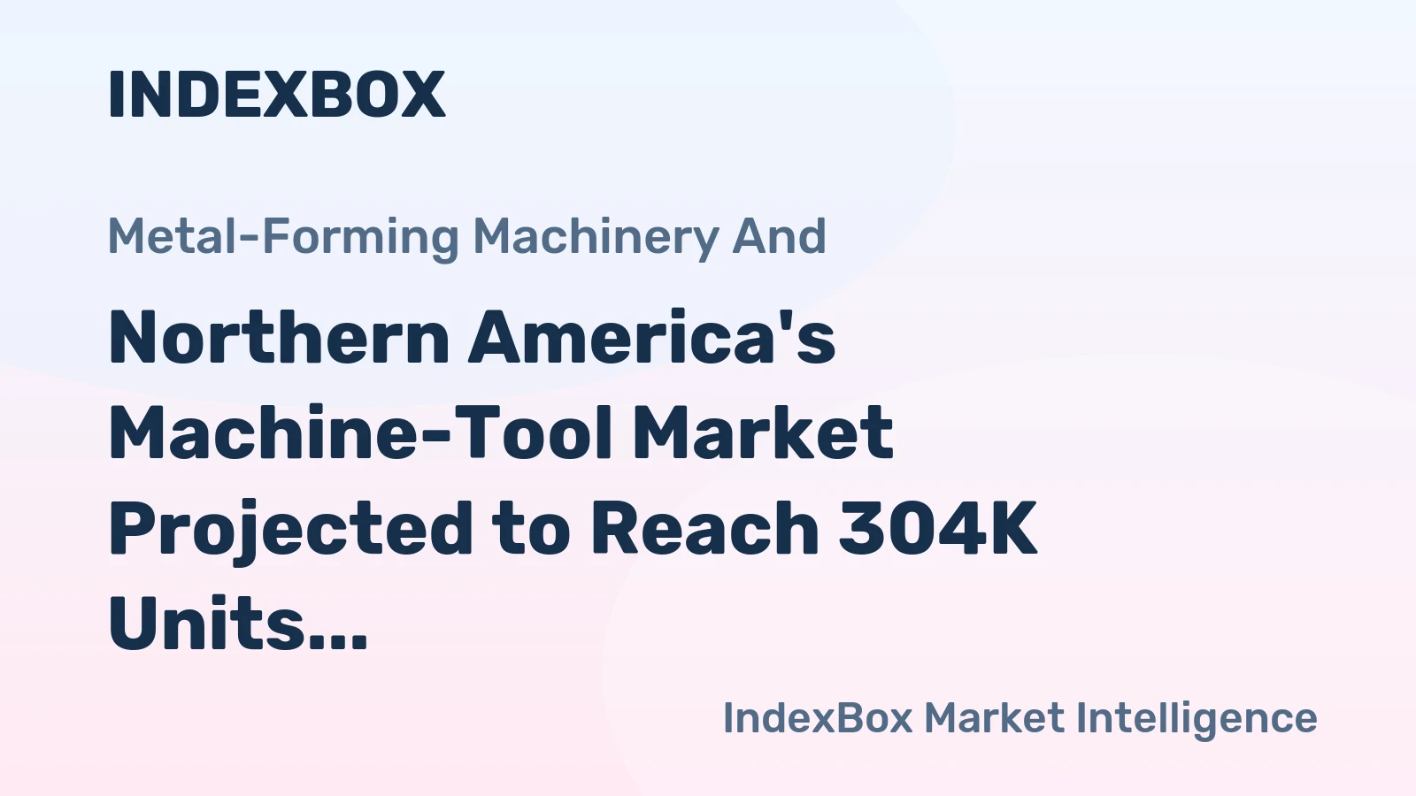 Northern America's Machine-Tool Market Projected to Reach 304K Units and $1.8B by 2035