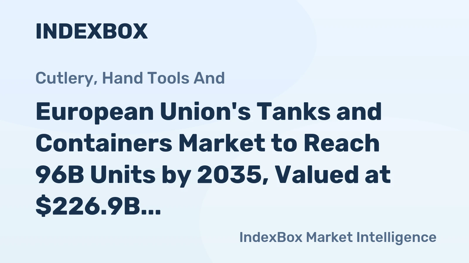 European Union's Tanks and Containers Market to Reach 96B Units by 2035, Valued at $226.9B