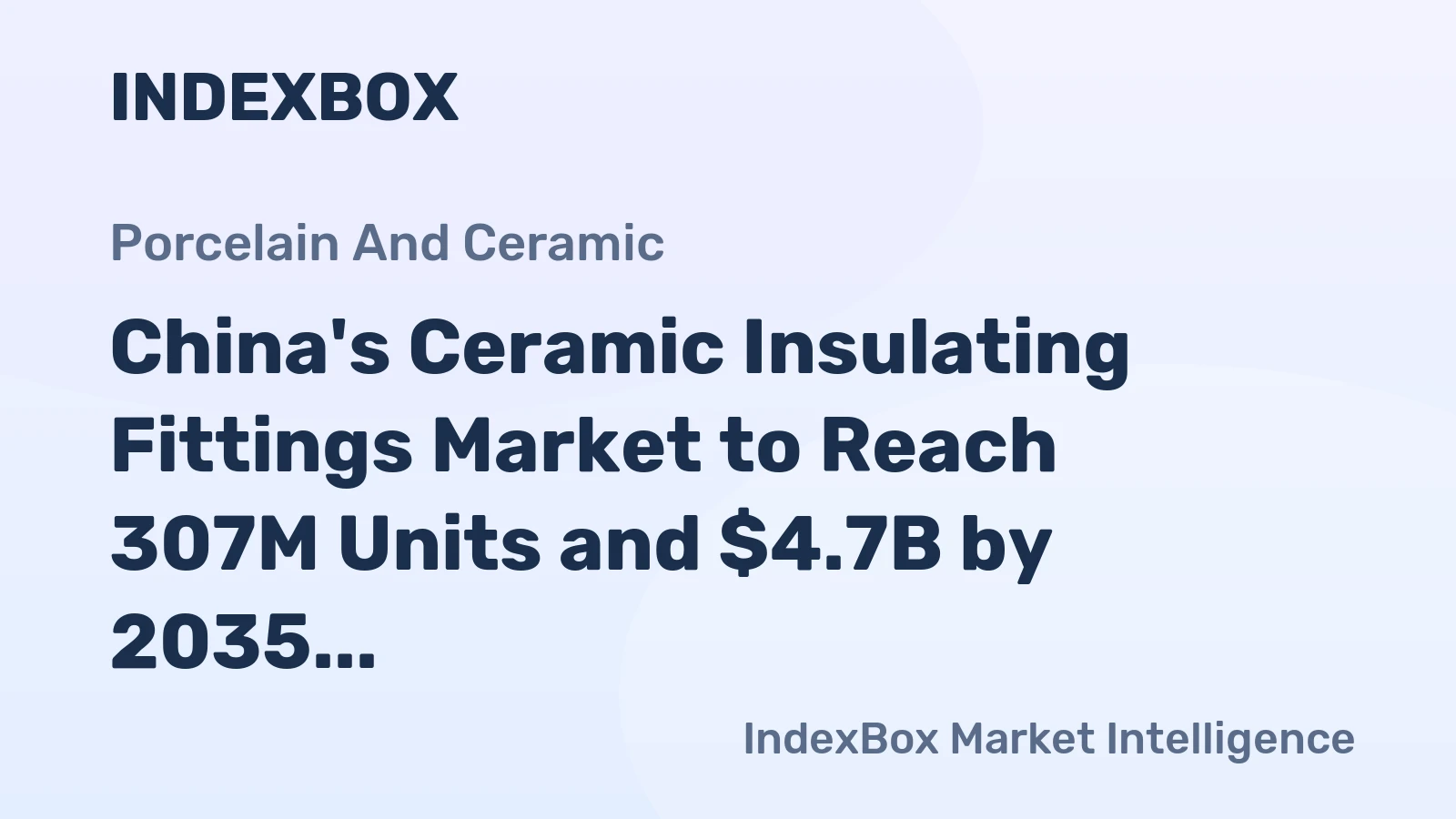 China's Ceramic Insulating Fittings Market to Reach 307M Units and $4.7B by 2035