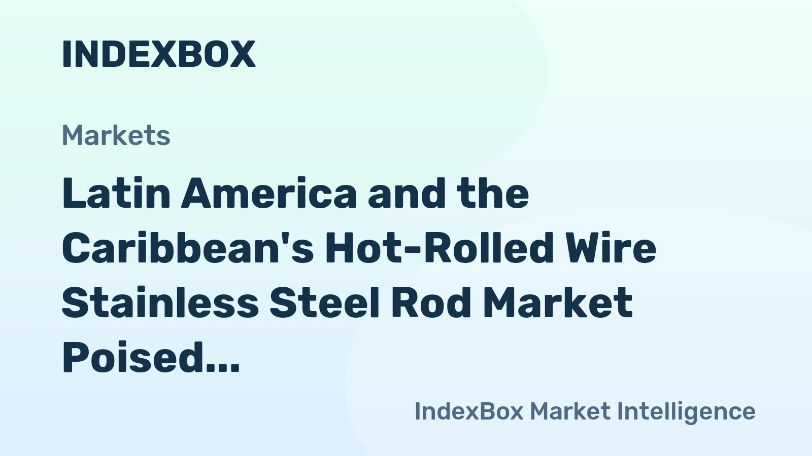 Latin America and the Caribbean's Hot-Rolled Wire Stainless Steel Rod Market Poised for Modest Growth with 1.9% Value CAGR