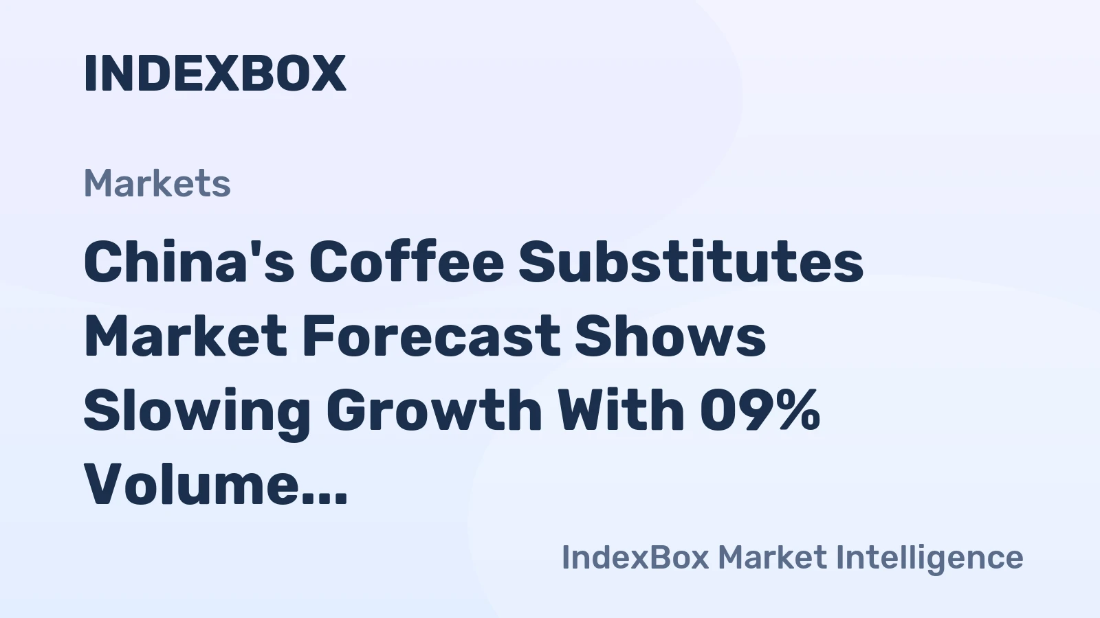 China's Coffee Substitutes Market Forecast Shows Slowing Growth With 09% Volume CAGR
