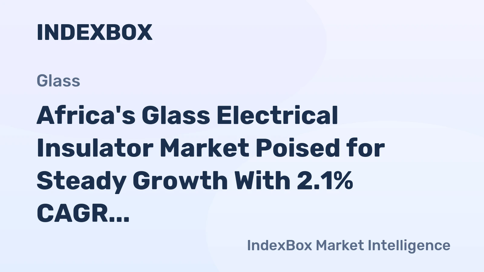Africa's Glass Electrical Insulator Market Poised for Steady Growth With 2.1% CAGR Forecast