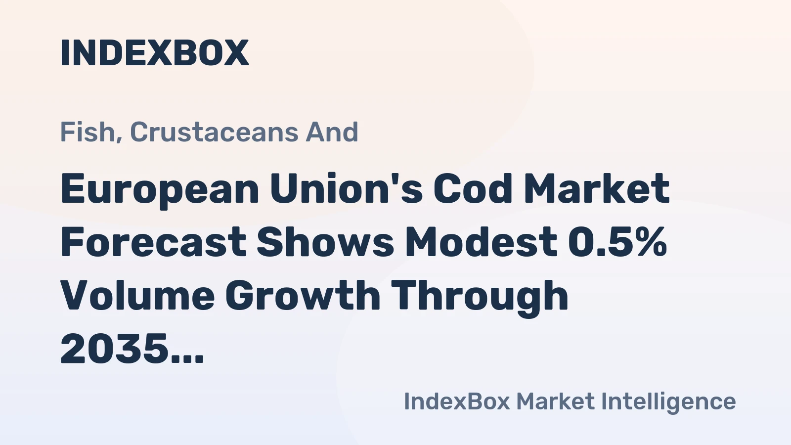 European Union's Cod Market Forecast Shows Modest 0.5% Volume Growth Through 2035