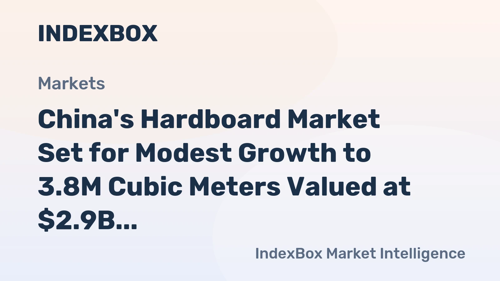 China's Hardboard Market Set for Modest Growth to 3.8M Cubic Meters Valued at $2.9B by 2035