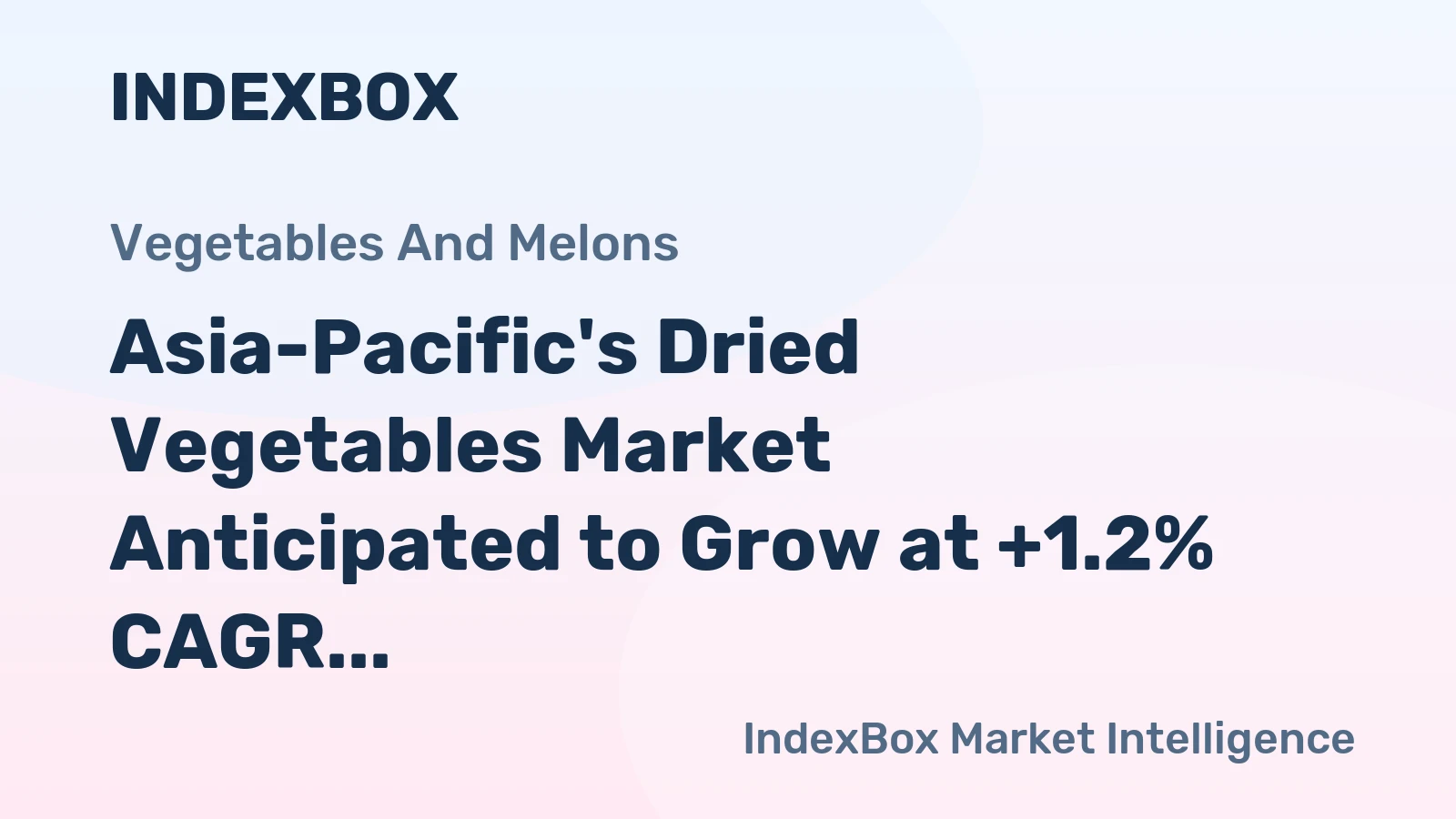 Asia-Pacific's Dried Vegetables Market Anticipated to Grow at +1.2% CAGR, Reaching $7.8B by 2035