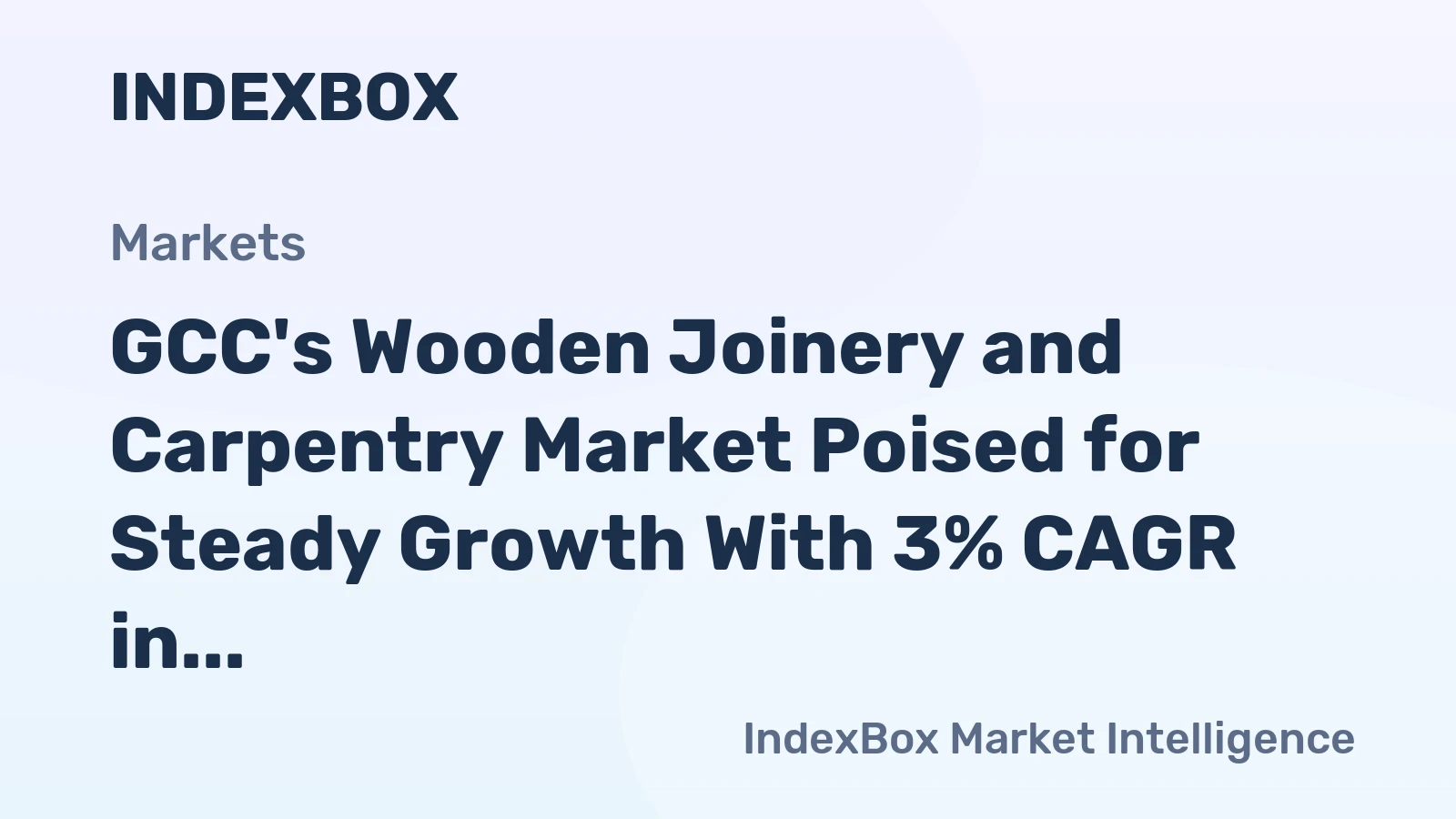 GCC's Wooden Joinery and Carpentry Market Poised for Steady Growth With 3% CAGR in Value