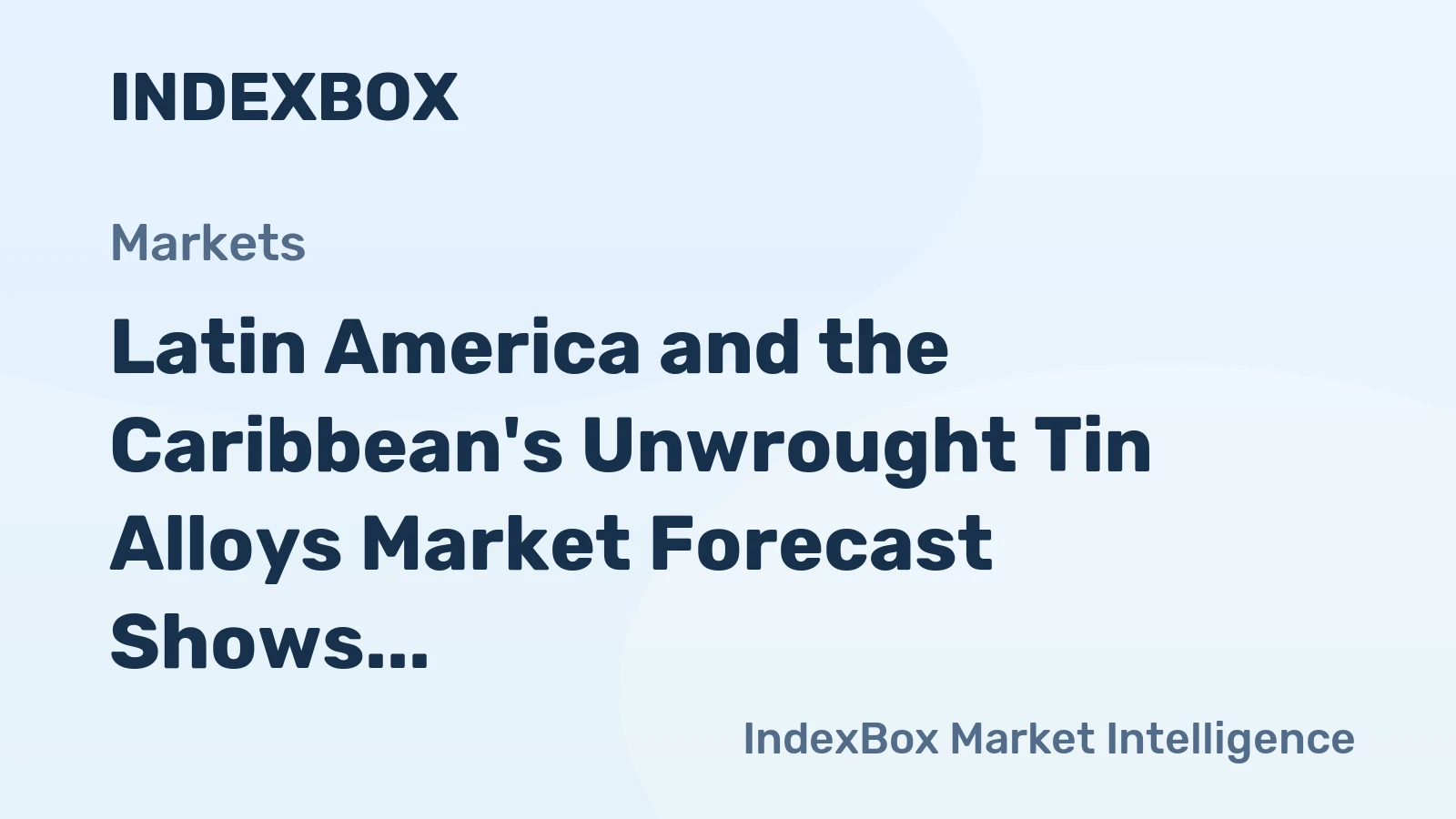 Latin America and the Caribbean's Unwrought Tin Alloys Market Forecast Shows Modest Volume Growth With a +0.6% CAGR Through 2035