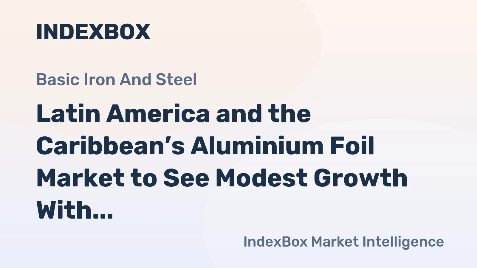 Latin America and the Caribbean’s Aluminium Foil Market to See Modest Growth With a +1.2% Volume CAGR Through 2035
